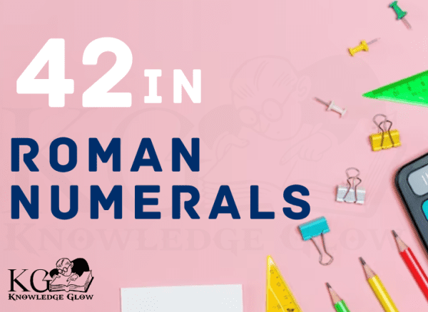 42 Roman Numerals | How to Write 42 in Roman Numerals?