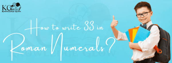 33 in Roman Numerals | How to write 33 in Roman Numerals